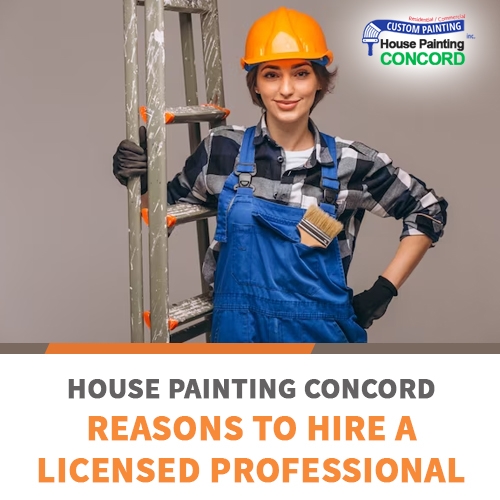 Why Hire a Licensed House Painter in Concord? | Get a Free Quote